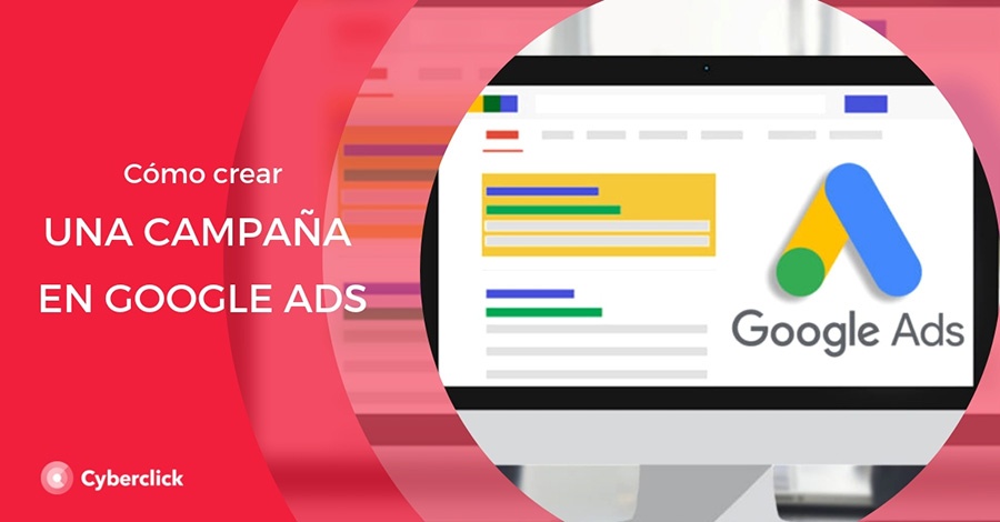 Cómo crear una campaña de Google Ads paso a paso